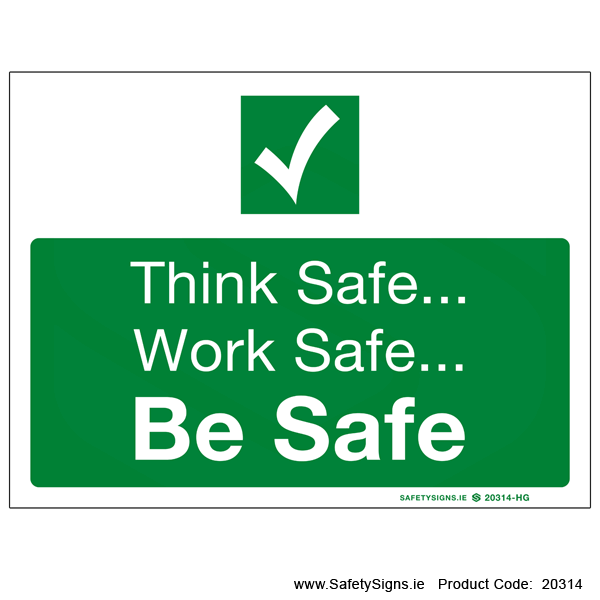 Think Safe Work Safe Be Safe - 20314 — SafetySigns.ie